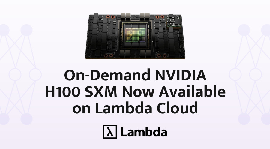 Lambda Cloud Deploys On-Demand NVIDIA HGX H100 with 8x H100 SXM Instances